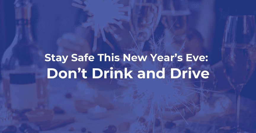 Stay Safe This New Year’s Eve: Don’t Drink and Drive