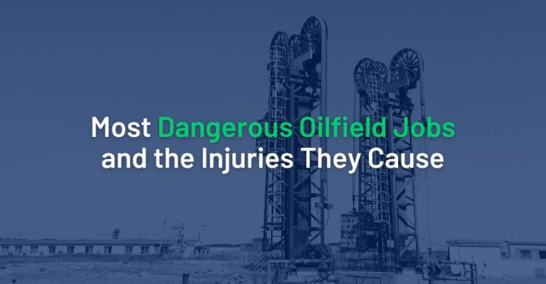 Most Dangerous Oilfield Jobs and the Injuries They Cause